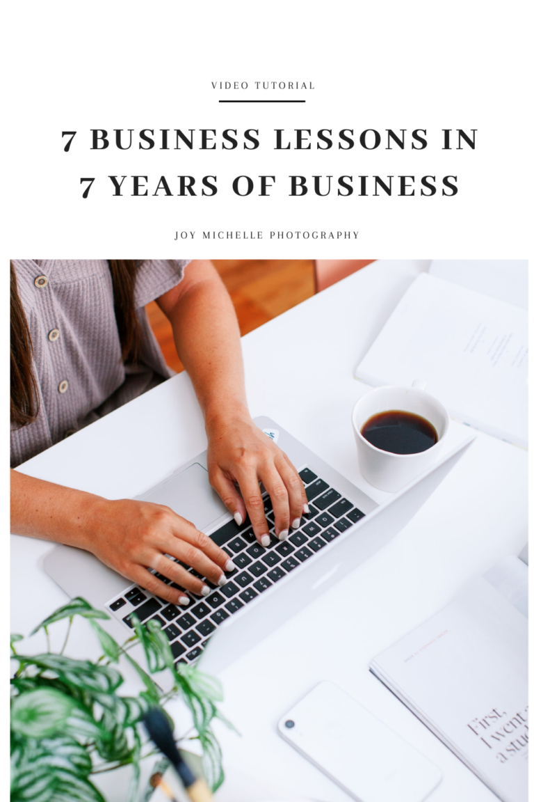 7 Business Lessons Learned in 7 Years of Business | Joy Michelle